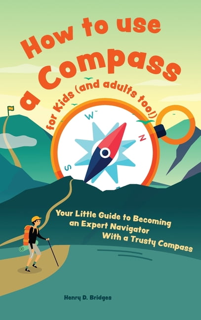 How to use a compass for kids (and adults too!): Your Little Guide to ...
