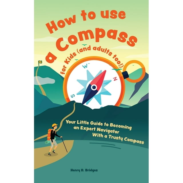 How to use a compass for kids (and adults too!): Your Little Guide to ...