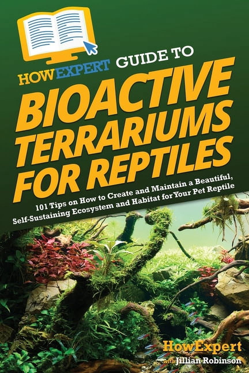 HowExpert Guide to Bioactive Terrariums for Reptiles: 101 Tips on How ...