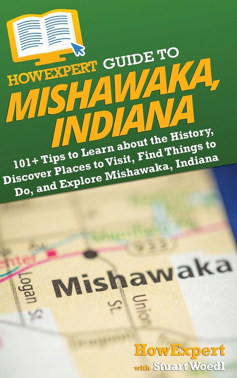HowExpert Guide to Mishawaka, Indiana: 101+ Tips to Learn about the ...