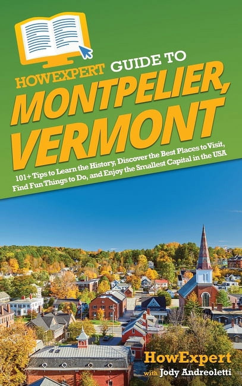 HowExpert Guide to Montpelier, Vermont: 101+ Tips to Learn the History ...
