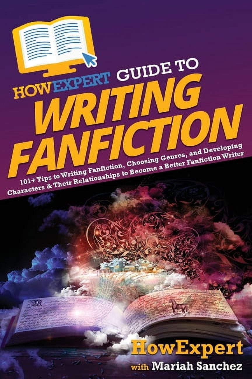 HowExpert Guide to Writing Fanfiction: 101+ Tips to Writing Fanfiction ...