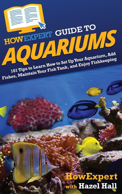 HowExpert Guide to Aquariums: 101 Tips to Learn How to Set Up Your ...