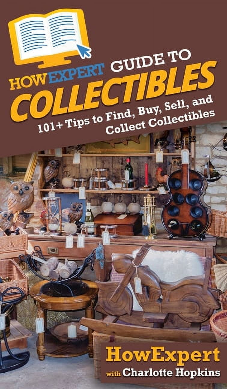 HowExpert Guide to Collectibles: 101+ Tips to Find, Buy, Sell, and ...