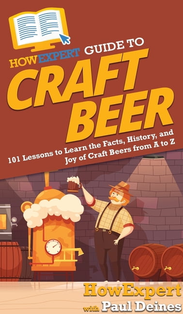 HowExpert Guide to Craft Beer: 101 Lessons to Learn the Facts, History ...