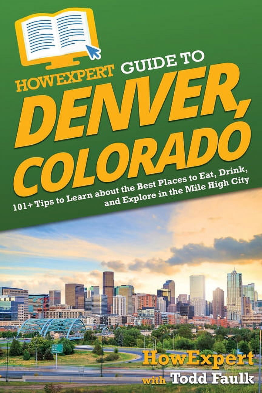 HowExpert Guide to Denver, Colorado: 101+ Tips to Learn about the Best ...