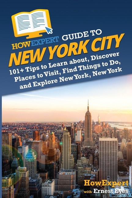 HowExpert Guide to New York City: 101+ Tips to Learn about, Discover ...