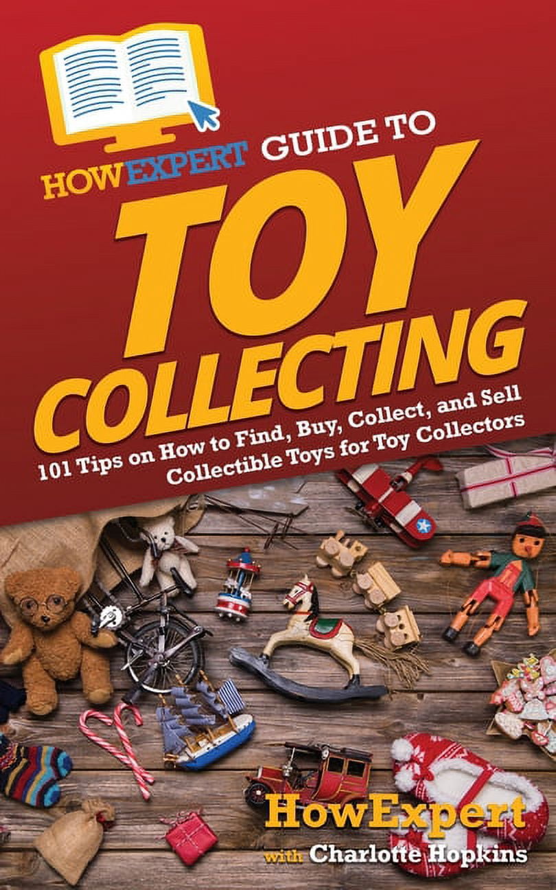 HowExpert Guide to Toy Collecting: 101 Tips on How to Find, Buy ...