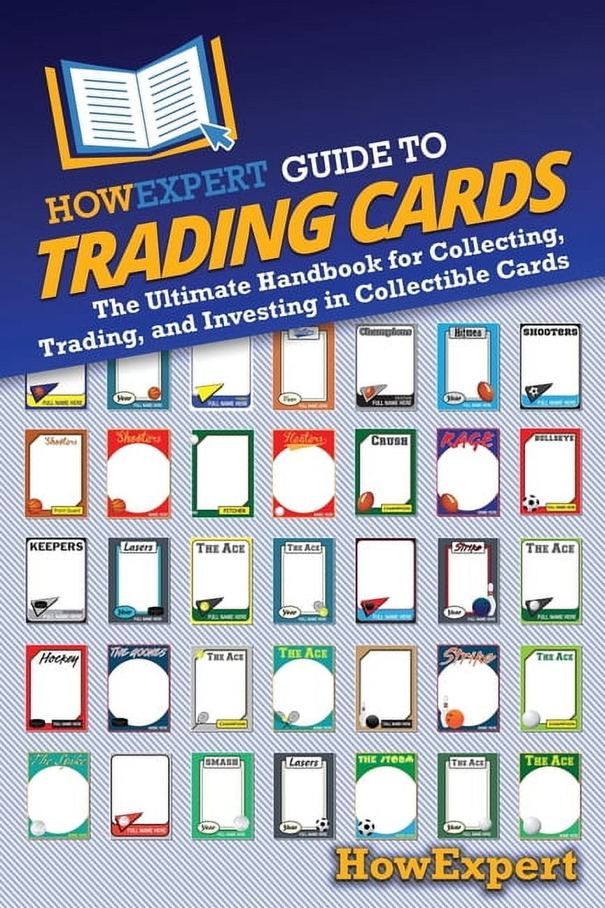 HowExpert Guide to Trading Cards: The Ultimate Handbook for Collecting ...