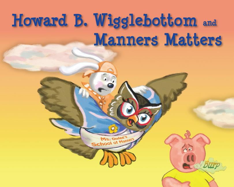Howard B. Wigglebottom Howard B. Wigglebottom and Manners Matters ...