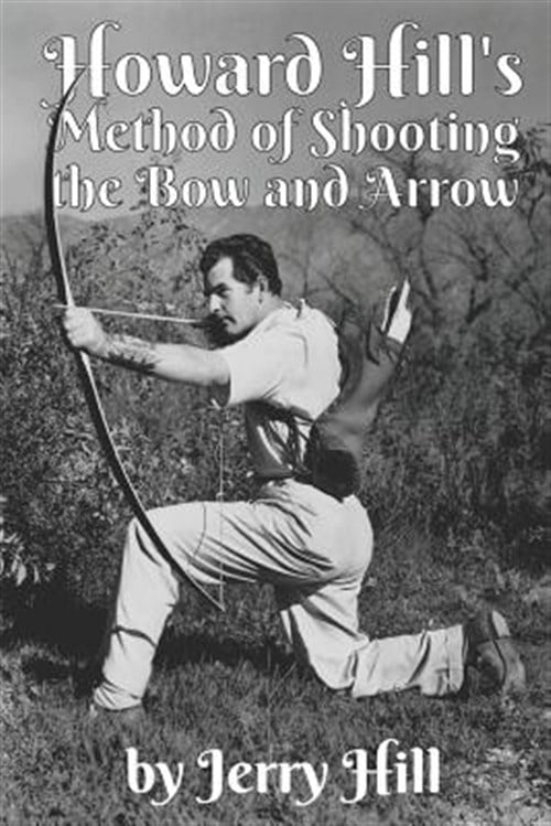 Howard Hill's Method of Shooting a Bow and Arrow (Paperback) by Jerry ...