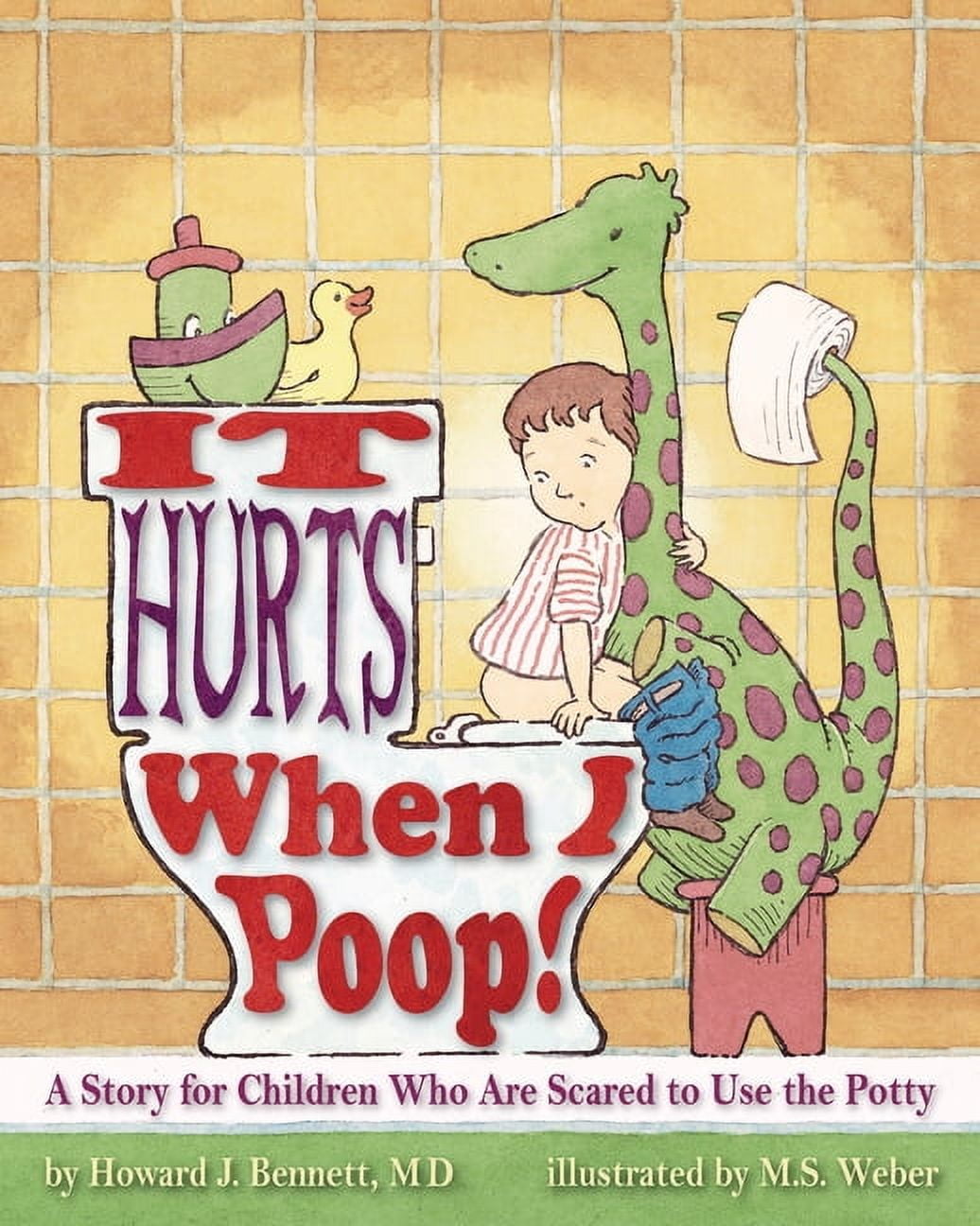 Howard J Bennett; Michael S Weber: It Hurts When I Poop!, Book 1 ...