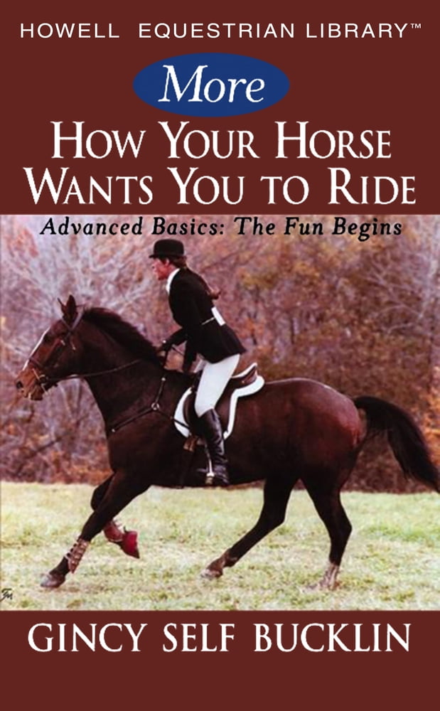 Pre-Owned More How Your Horse Wants You to Ride: Advanced Basics: The Fun Begins (Hardcover ...