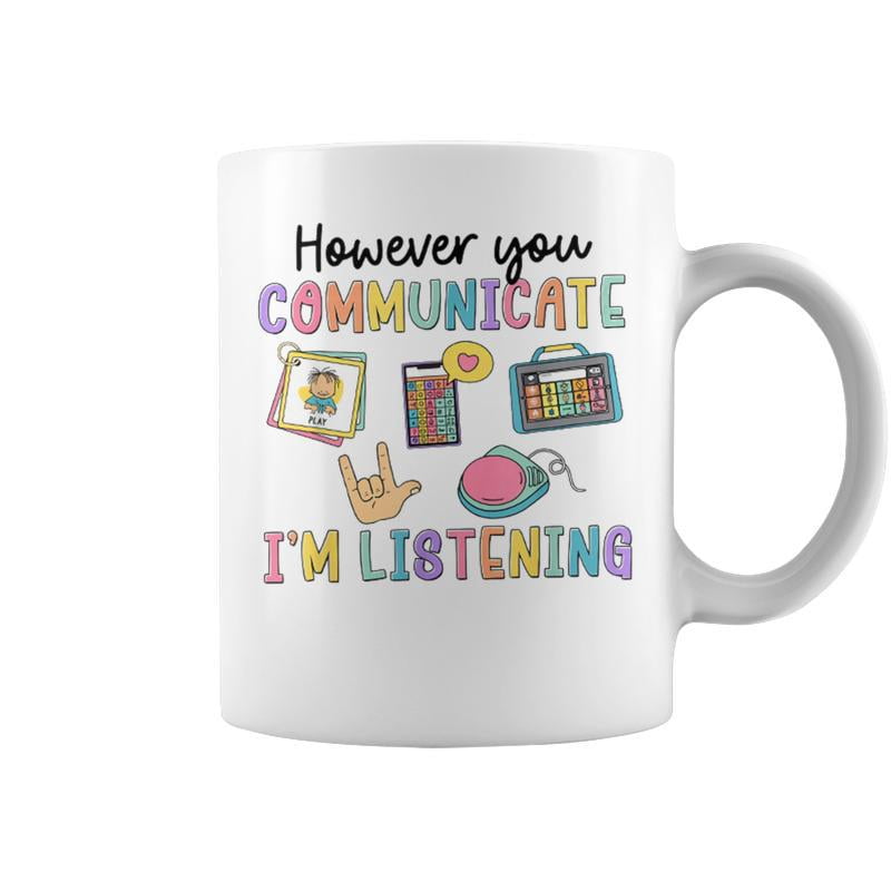 However You Communication Im Listening Speech Therapist Slp Coffee Mugs ...