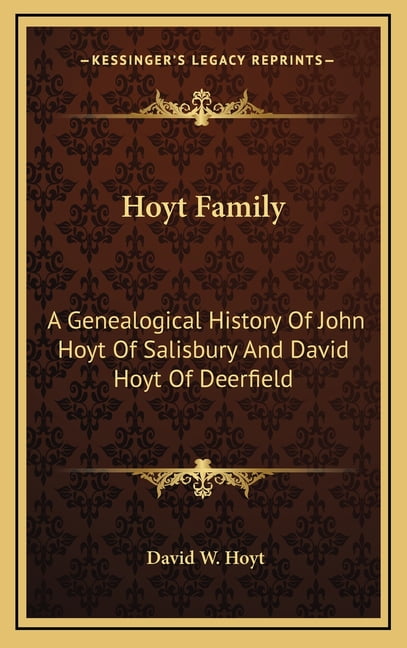 Hoyt Family: A Genealogical History Of John Hoyt Of Salisbury And David ...