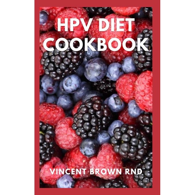 Hpv Diet Cookbook: The Complete And Effective Guide to Manage Human ...