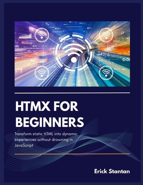 Htmx for Beginners: Transform static HTML into dynamic experiences ...