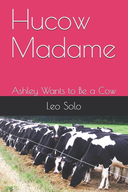 Hucow Madame Hucow Madame: Ashley Wants to Be a Cow, Book 1, (Paperback ...