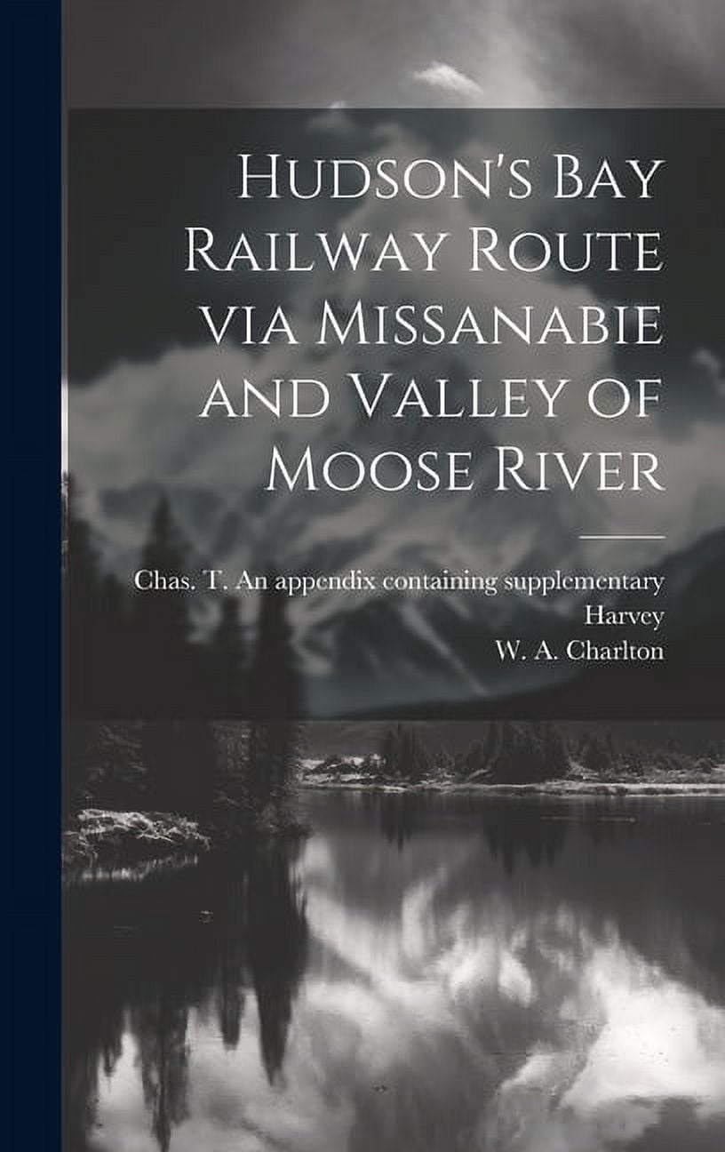 Hudson's Bay Railway Route via Missanabie and Valley of Moose River ...