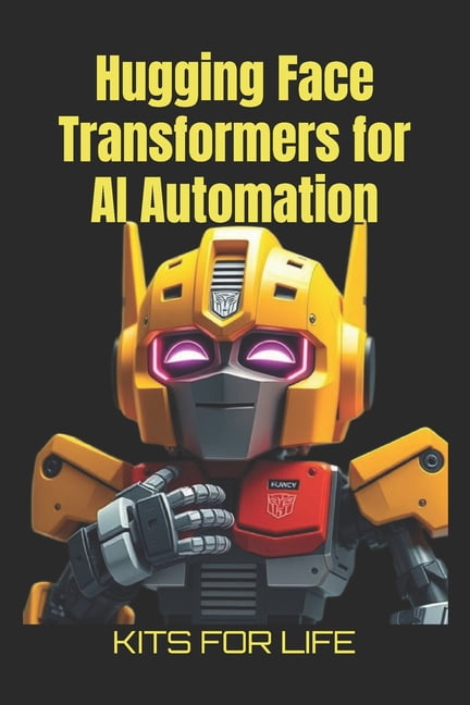 Hugging Face Transformers for AI Automation: A Practical Guide to AI Automation, Model Fine ...