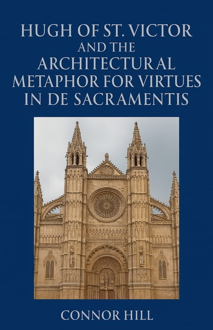 Hugh of St. Victor and the Architectural Metaphor for Virtues in De ...