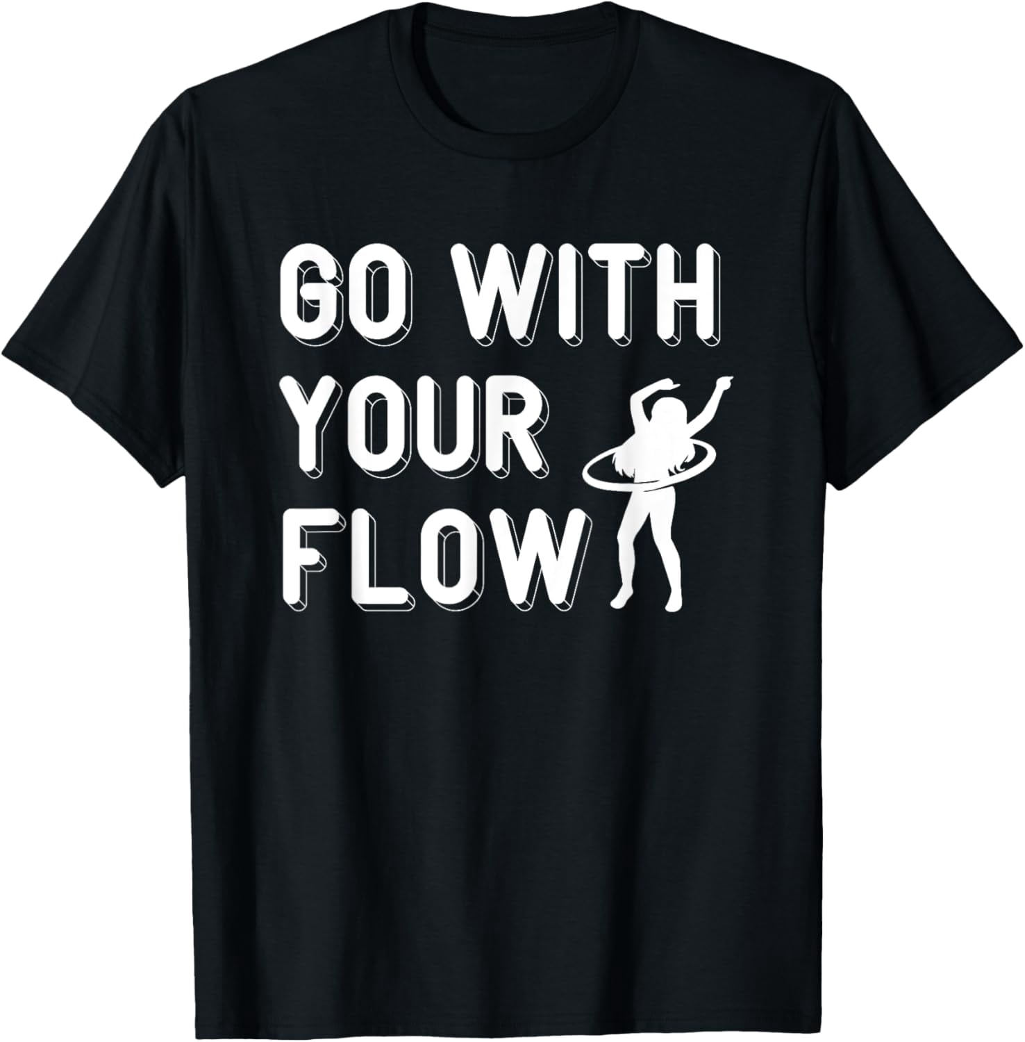 Hula Hoop Go With Your Flow Hooping Hula Hoop Dancing T-Shirt - Walmart.com