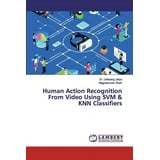 Human Action Recognition From Video Using SVM & KNN Classifiers (Paperback) - Walmart.com