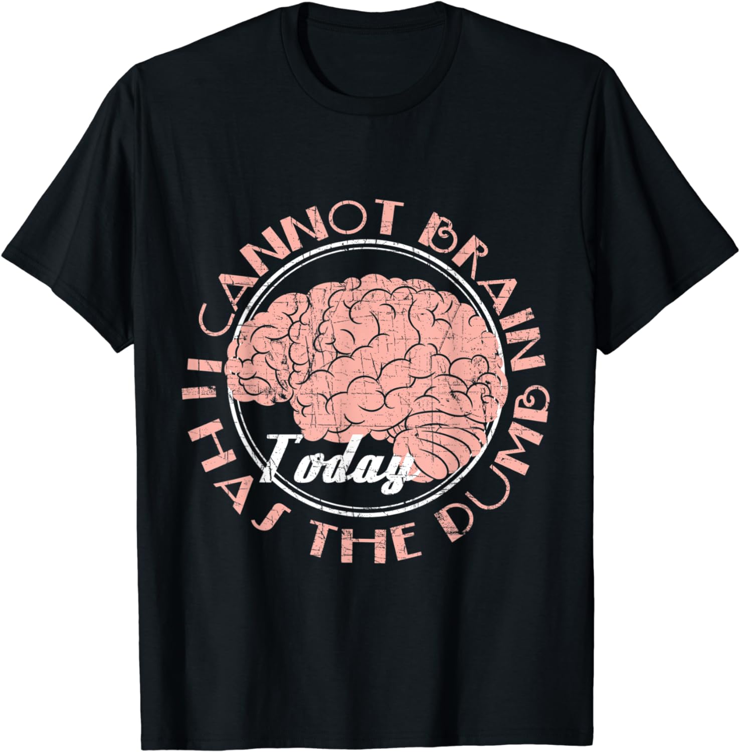 Human Anatomy I Cannot Brain Today I Has The Dumb T-Shirt - Walmart.com