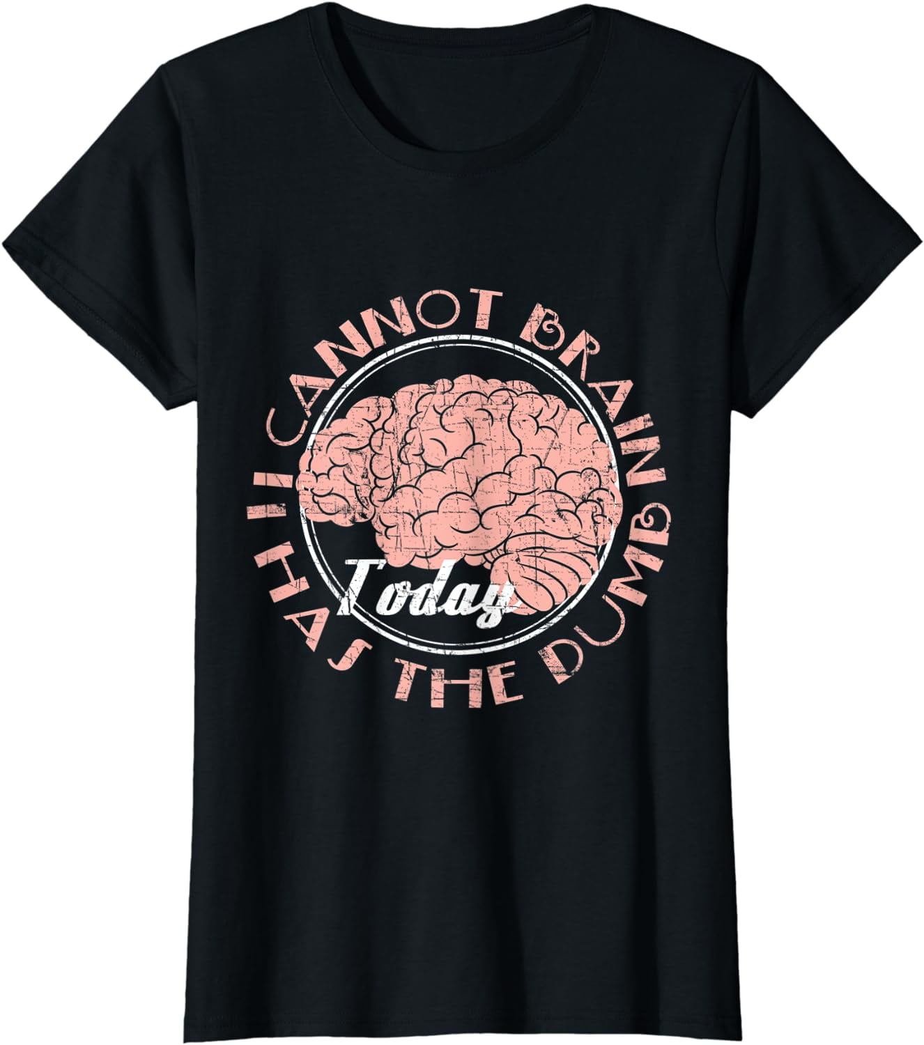 Human Anatomy I Cannot Brain Today I Has The Dumb T-Shirt - Walmart.com