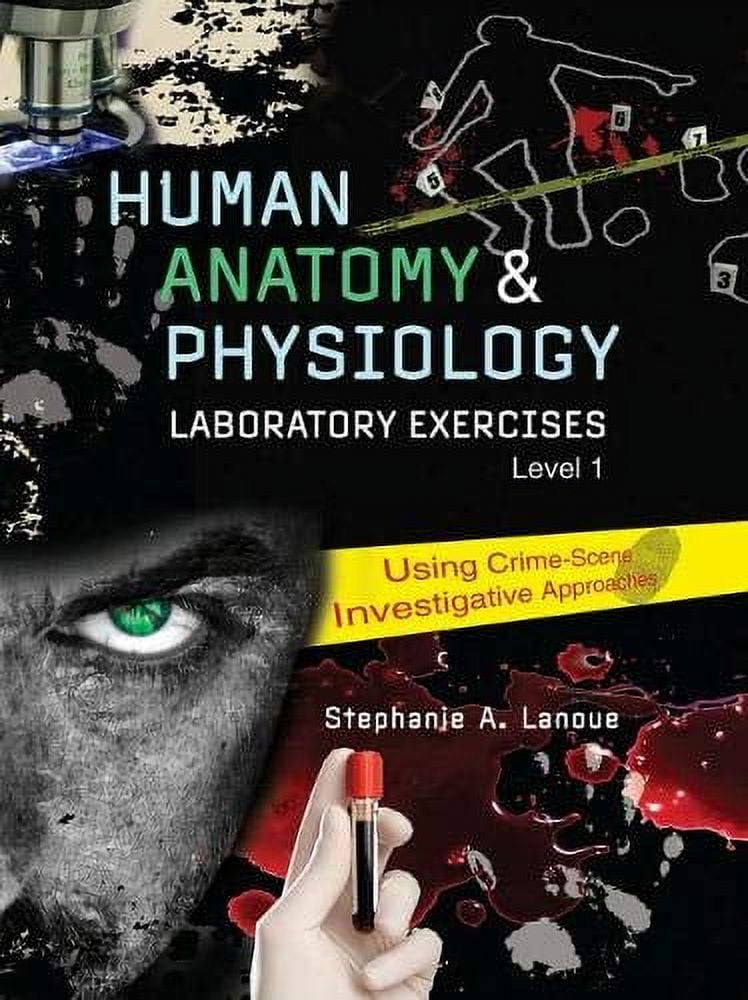 Human Anatomy and Physiology : Laboratory Exercies - Using Crime-Scene ...