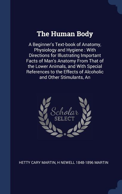 The Human Body : A Beginner's Text-book of Anatomy, Physiology and ...