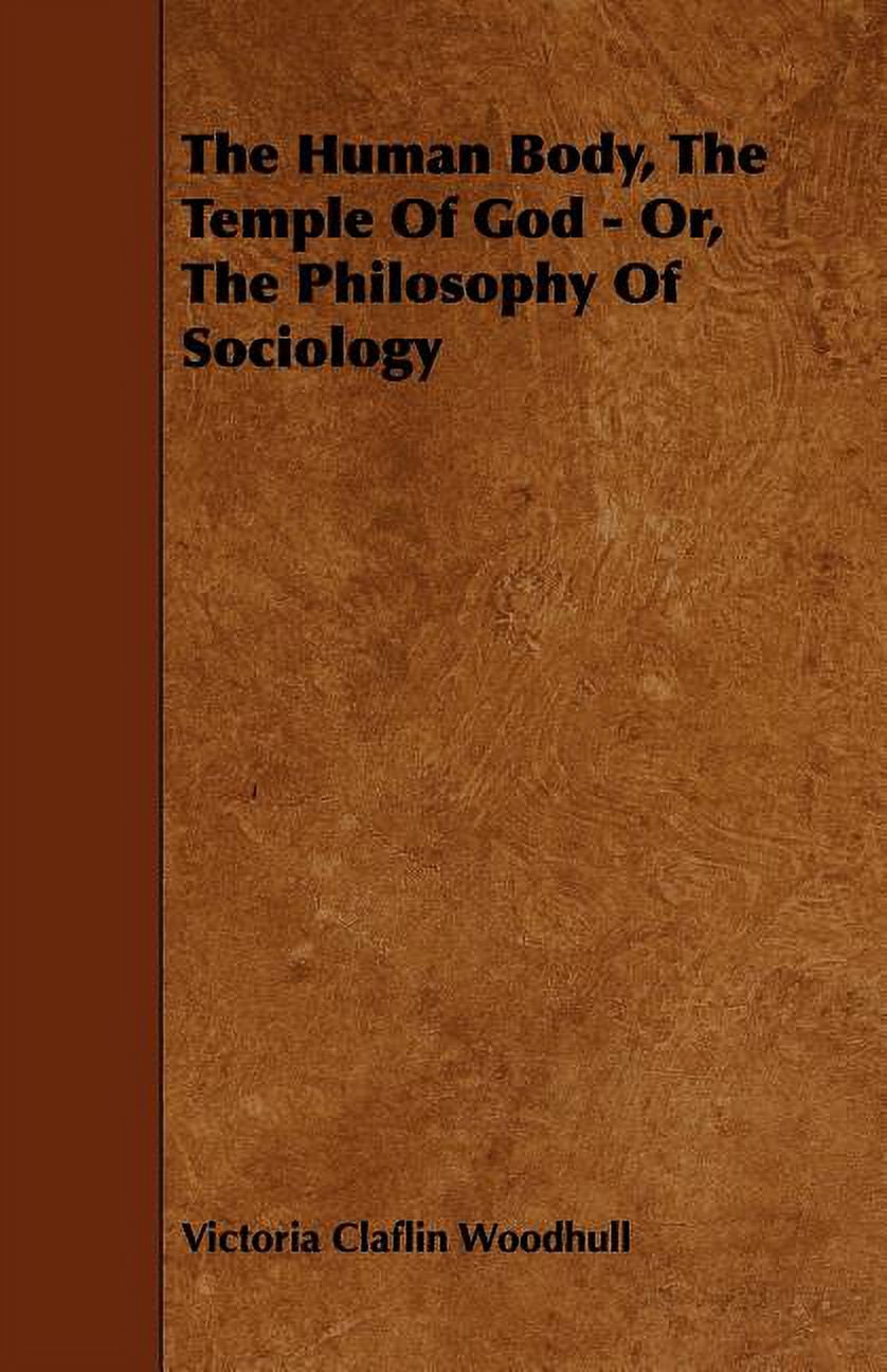 Human Body, the Temple of God - Or, the Philosophy of Sociology ...