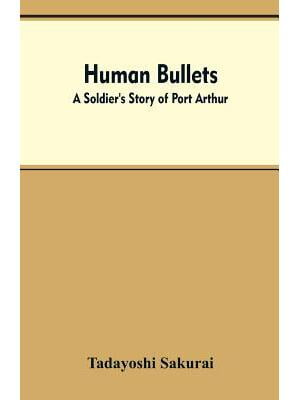 Human Bullets : A Soldier's Story of Port Arthur - Walmart.com