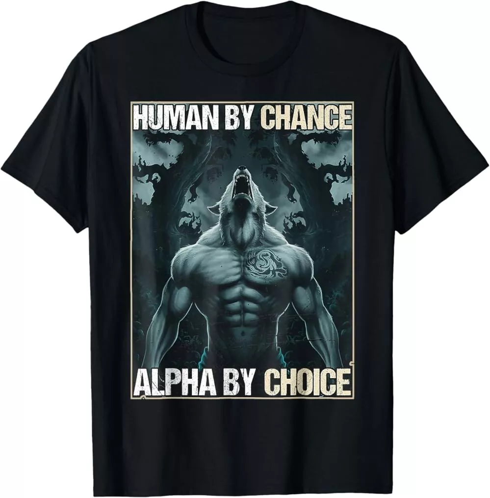 Human By Chance Alpha By Choice Cool Alpha Wolf Meme T-shirt, Unisex ...
