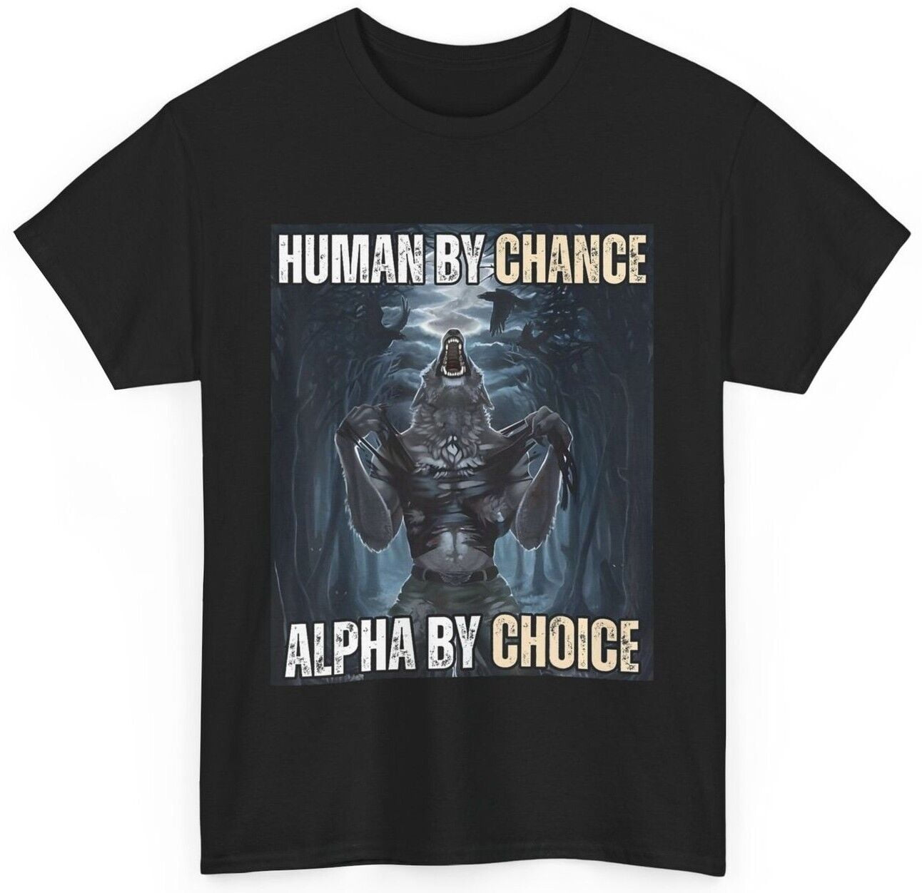 Human By Chance Alpha By Choice Cool Funny Alpha Wolf Meme T-Shirt ...