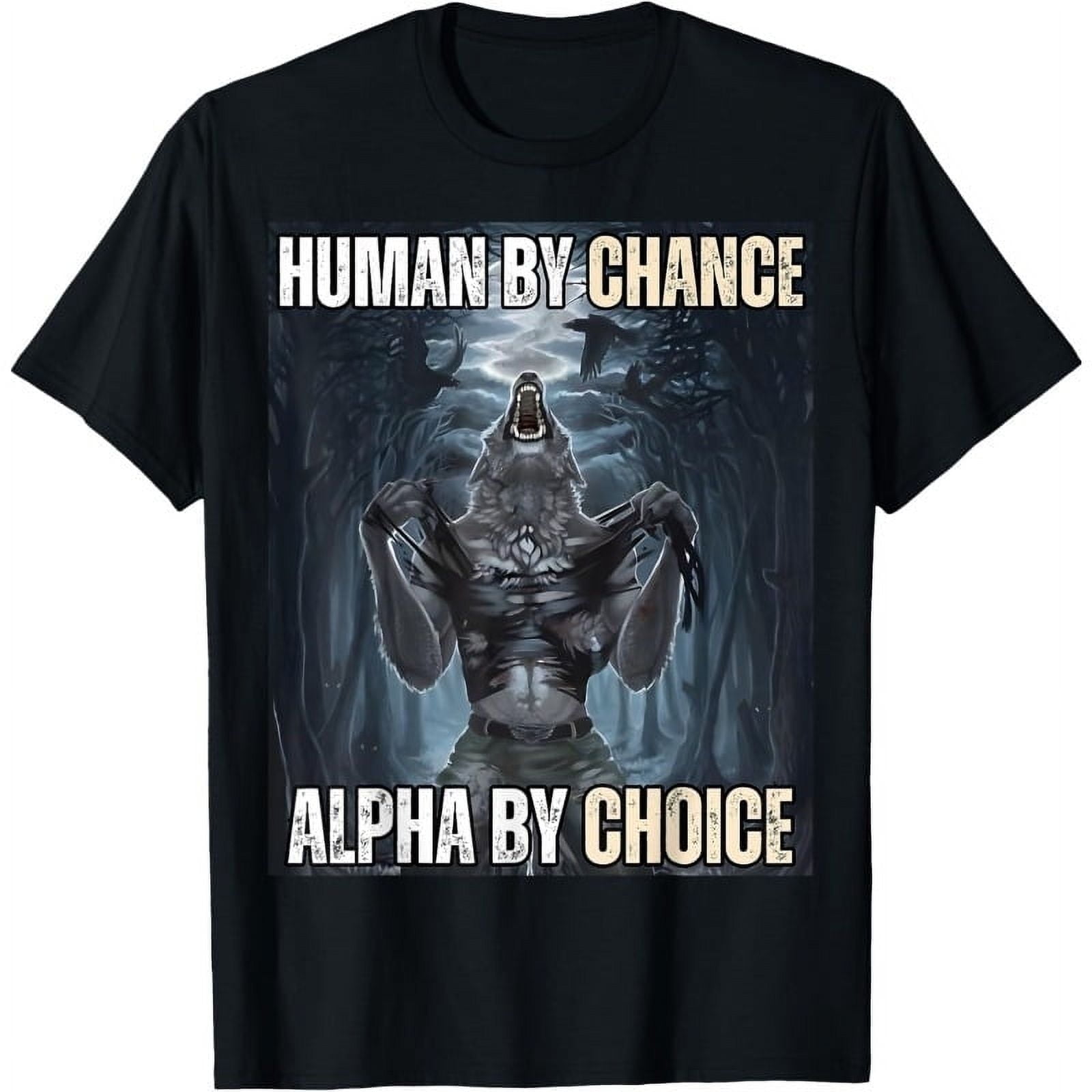 Human By Chance Alpha By Choice Cool Funny Alpha Wolf Meme T-Shirt ...