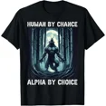 Human By Chance Alpha By Choice Cool Funny Werewolf Meme Graphic Unisex ...