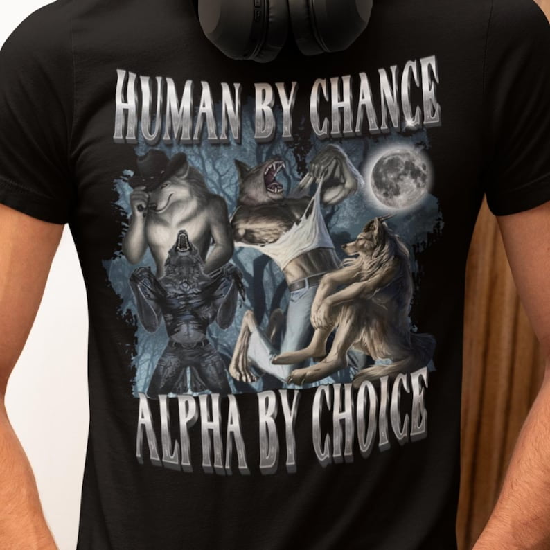 Human By Chance Alpha By Choice Wolf Meme Shirt, Alpha Male Hilarious ...