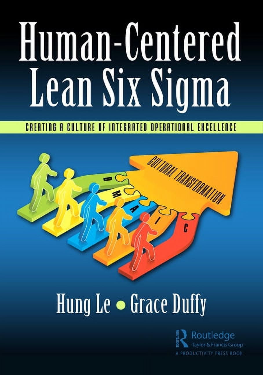 Human-Centered Lean Six Sigma: Creating a Culture of Integrated ...