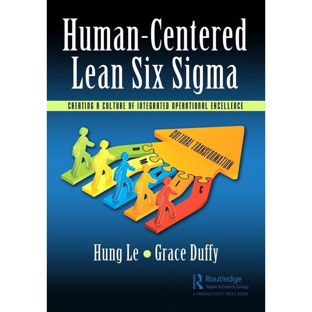 Human-Centered Lean Six Sigma: Creating a Culture of Integrated ...