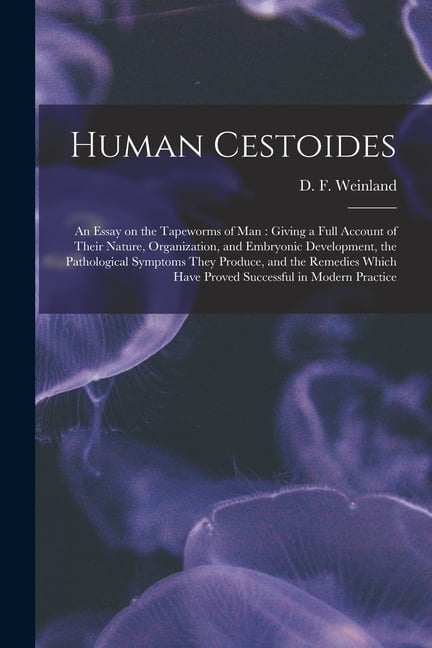 Human Cestoides: an Essay on the Tapeworms of Man: Giving a Full ...