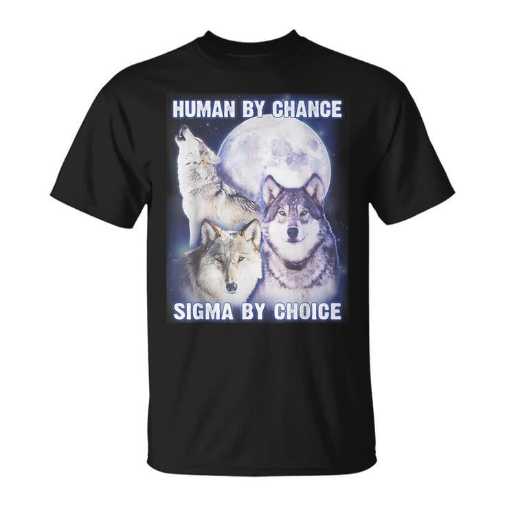 Human By Chance Sigma By Choice Cool Wolf Meme T-Shirt – Alpha ...