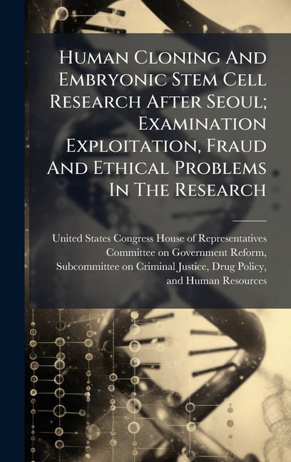 Human Cloning And Embryonic Stem Cell Research After Seoul; Examination ...