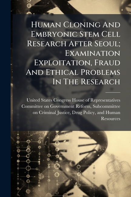 Human Cloning And Embryonic Stem Cell Research After Seoul; Examination ...