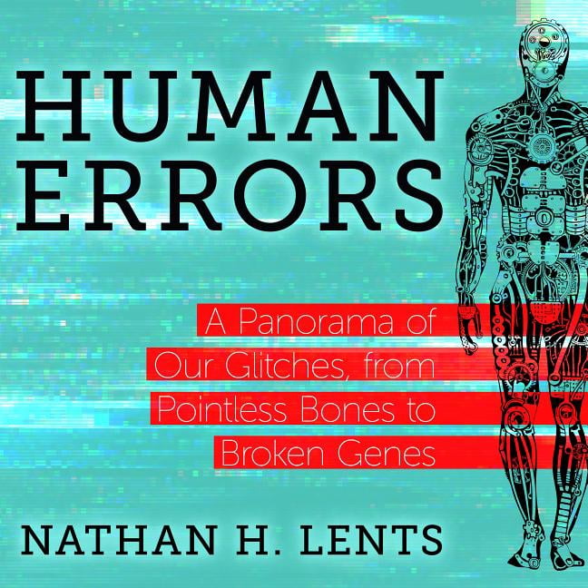Human Errors: A Panorama of Our Glitches, from Pointless Bones to ...
