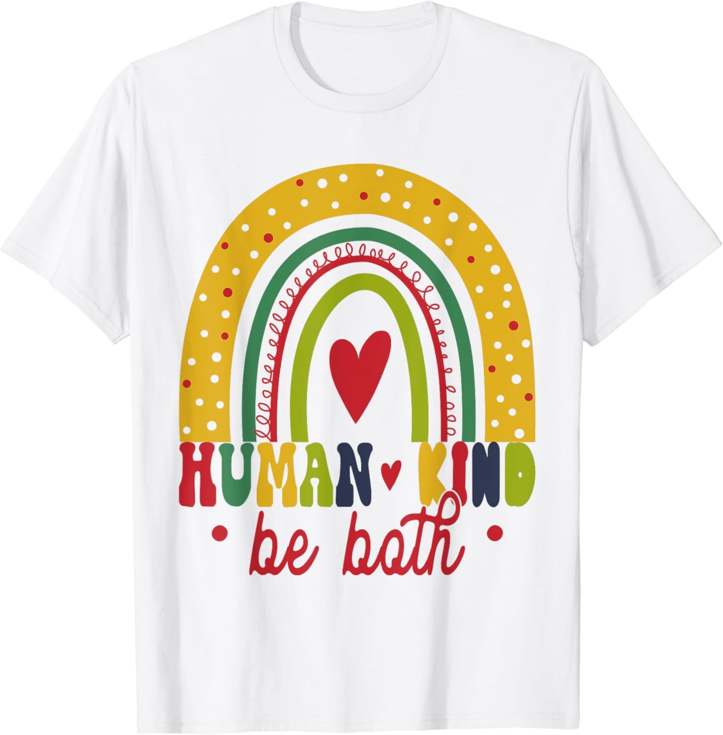 Human Kind Be Both, Cute Rainbow Kindness Humankind T-Shirt - Walmart.com