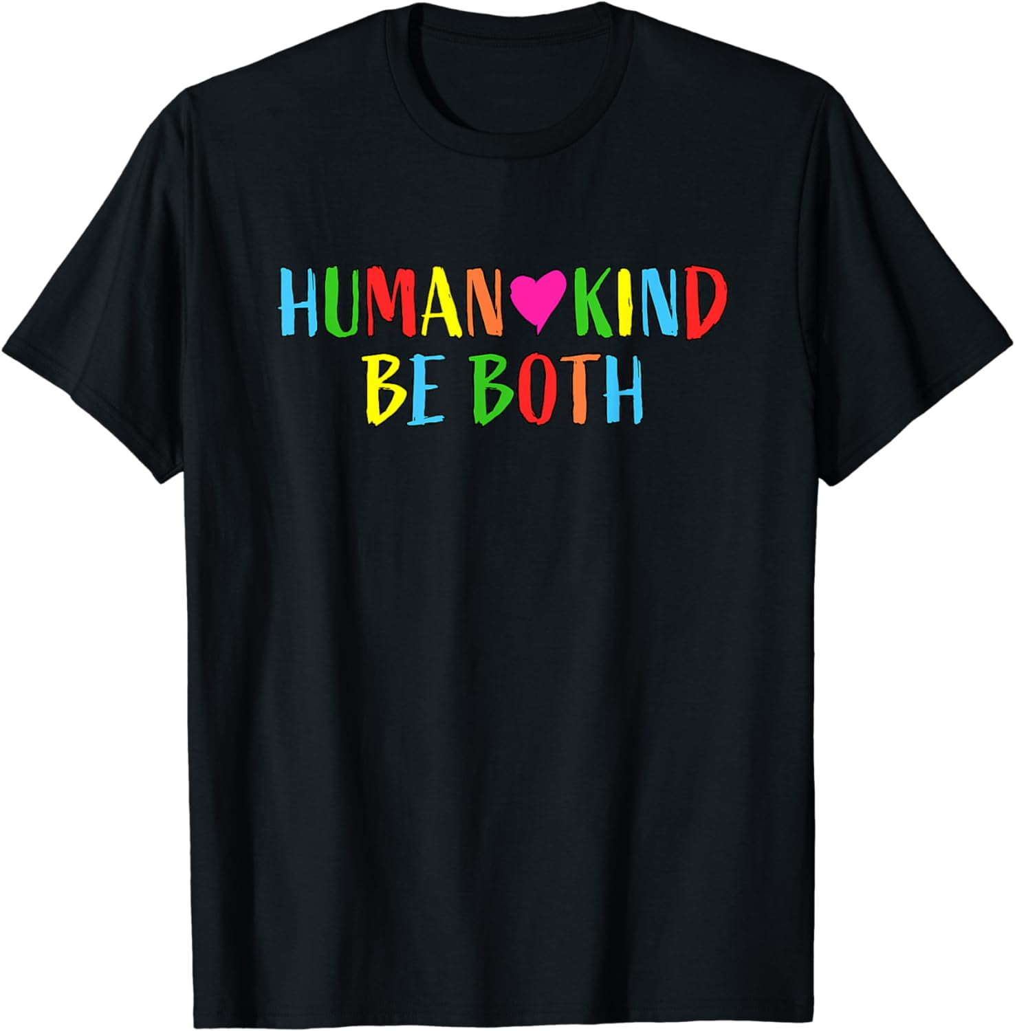 Human Kind Be Both Kindness Equality Love Matters Humankind T-Shirt ...