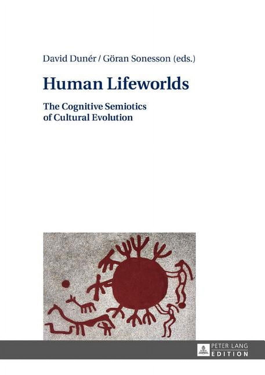 Human Lifeworlds: The Cognitive Semiotics of Cultural Evolution ...