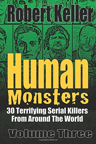 Pre-Owned Human Monsters Volume 3: 30 Terrifying Serial Killers from ...