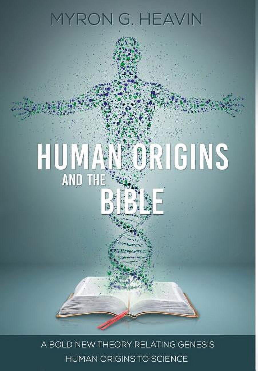 Human Origins and the Bible: A Bold New Theory Relating Genesis Human ...